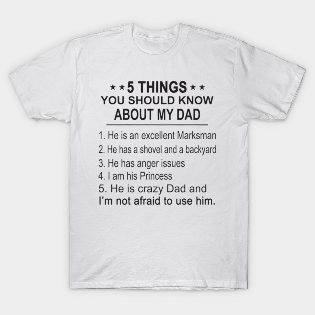 Five things you should know about my Dad t-shirts - Dad - T-Shirt ... Five things you should know about my Dad t-shirts - Dad - T-Shirt ...